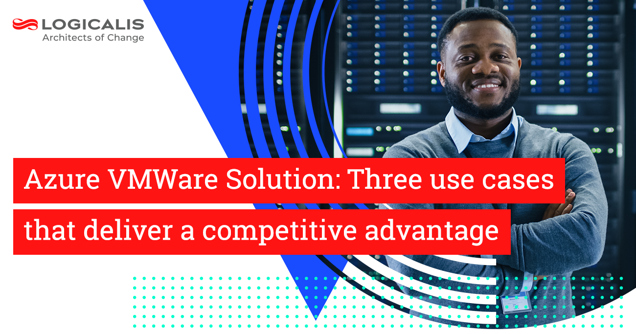Azure VMWare Solution: Three use cases that deliver a competitive advantage